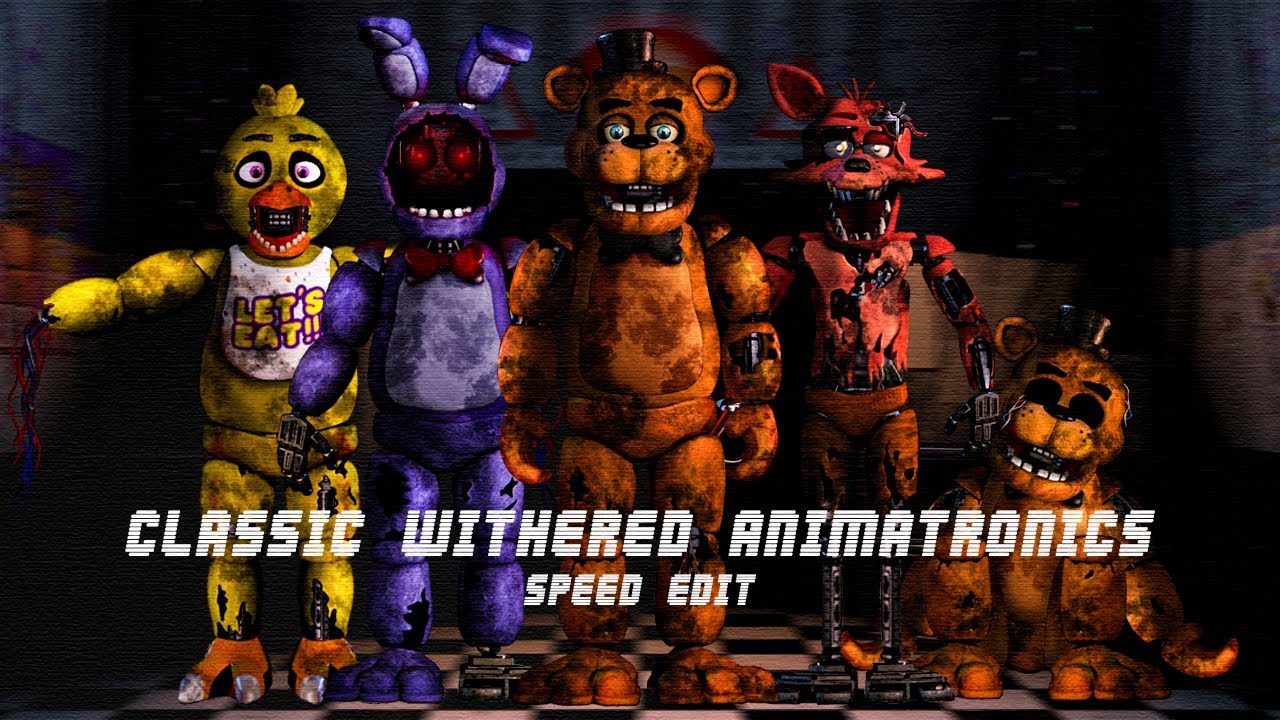 Fnaf Speed Edit Classic Withered Animatronics Remake Youtube
