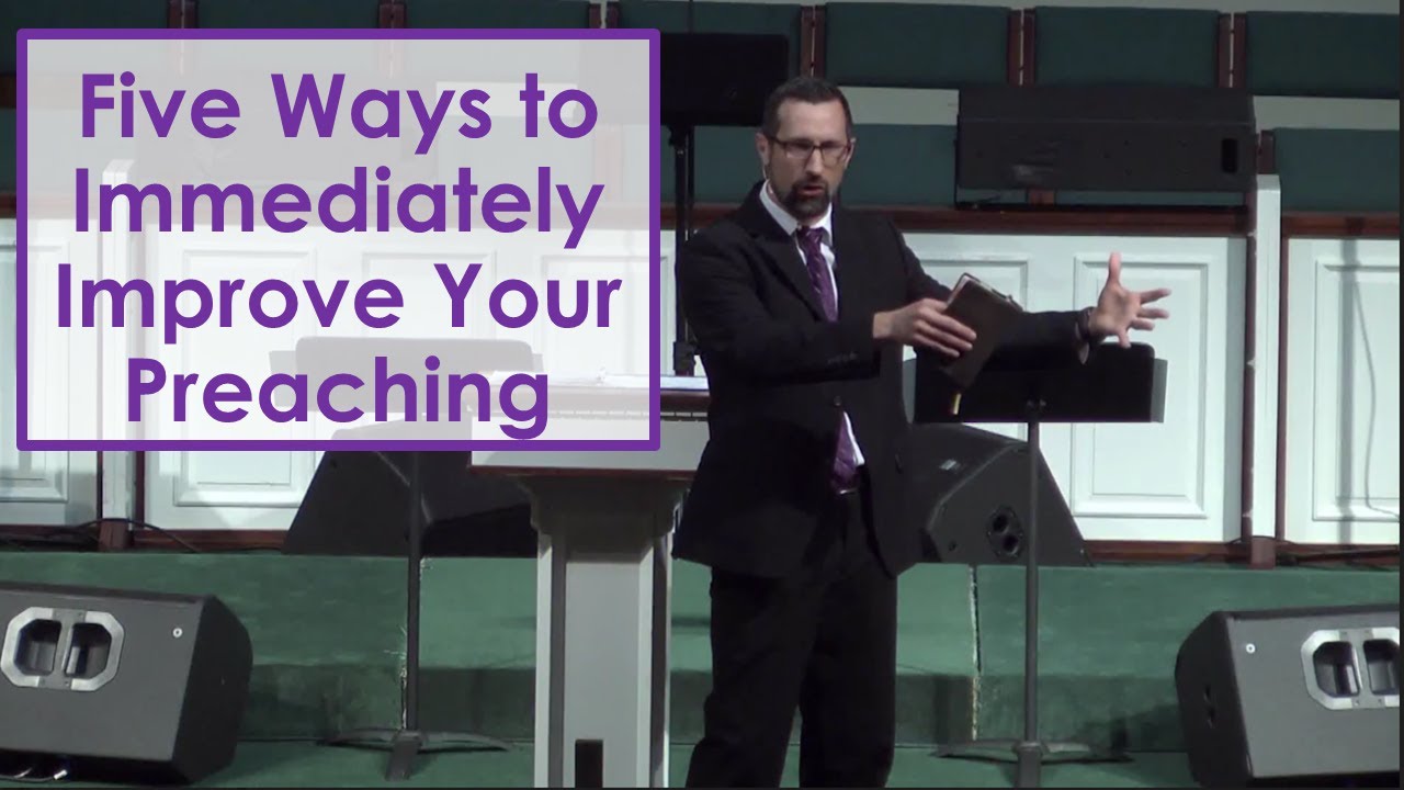 Five Ways To Immediately Improve Your Preaching Youtube