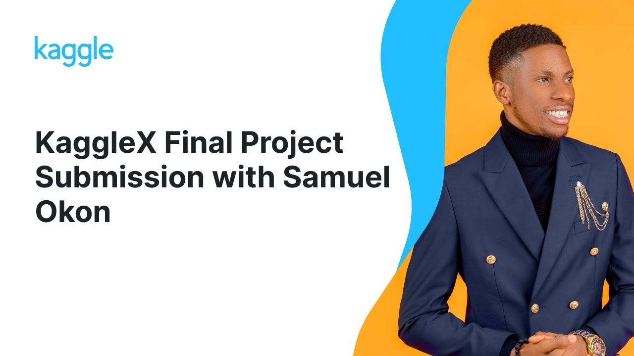 Kagglex Final Project Presentation With Samuel Okon Kaggle Youtube
