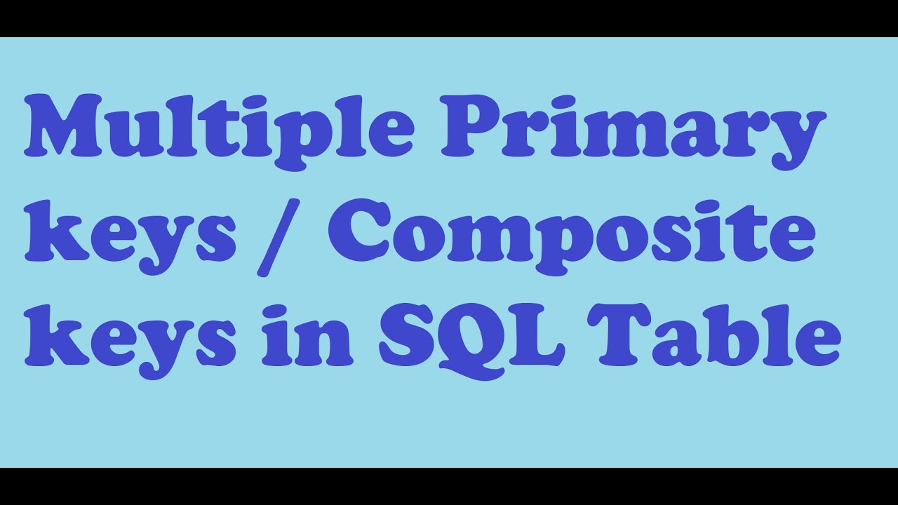 Two Primary Keys In Sql Table Composite Keys Multiple Primary Keys