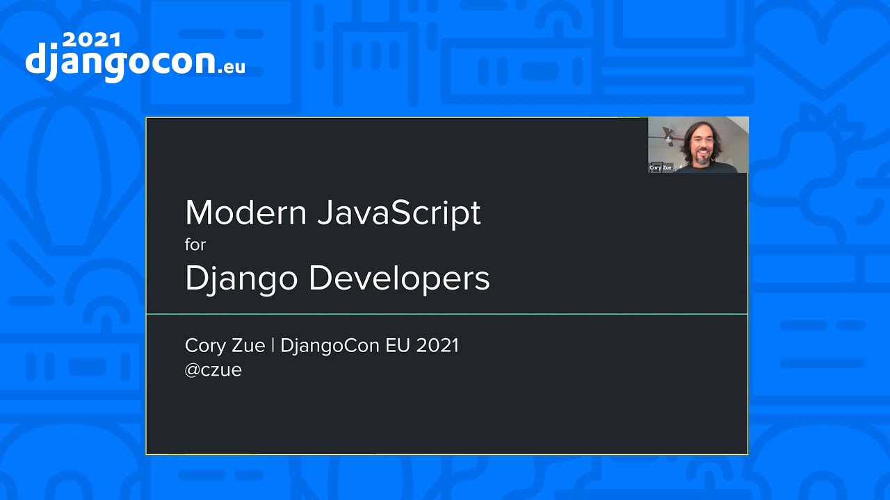 Djangocon 2021 Modern Javascript For Django Developers Cory Zue