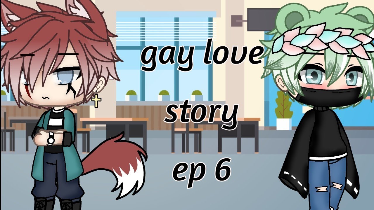 Gay Love Story Ep 6 Gacha Life Youtube