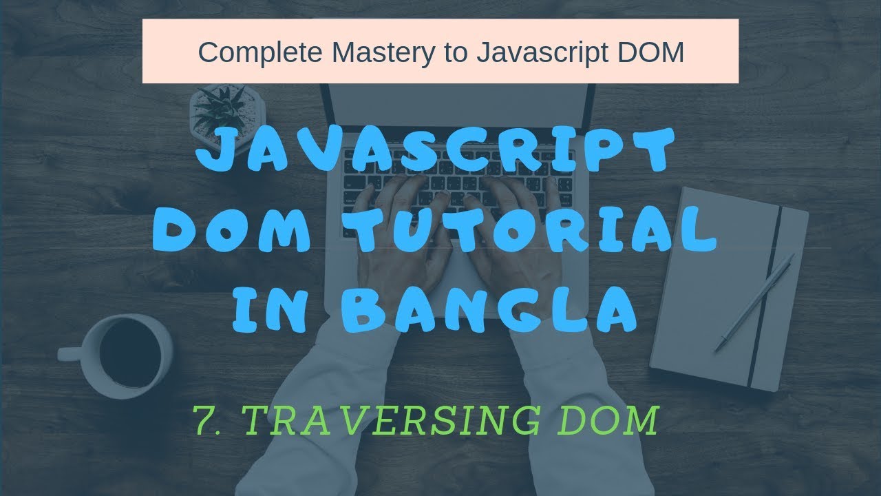 7 Traversing Dom Javascript Dom Tutorial Bangla Youtube