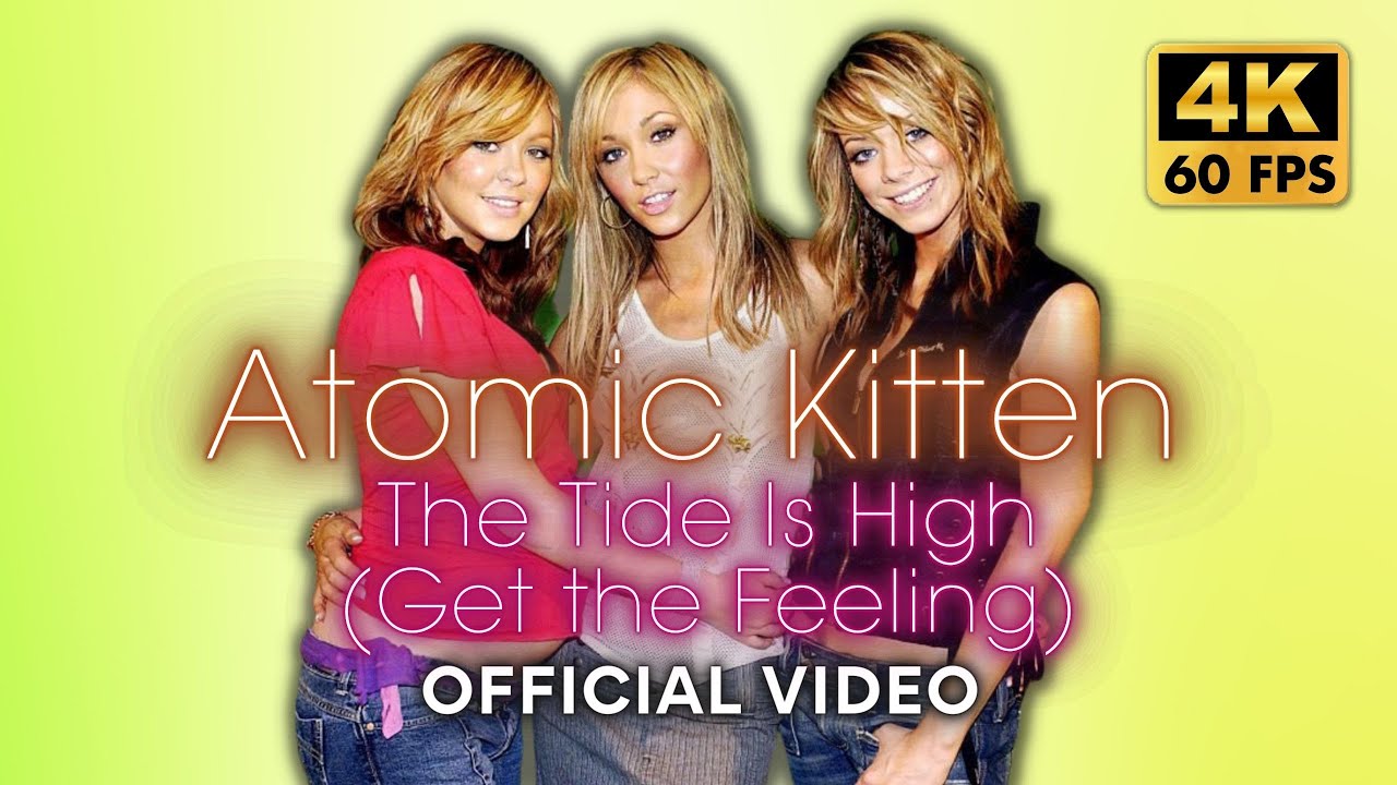 4k Atomic Kitten The Tide Is High Get The Feeling Official Video