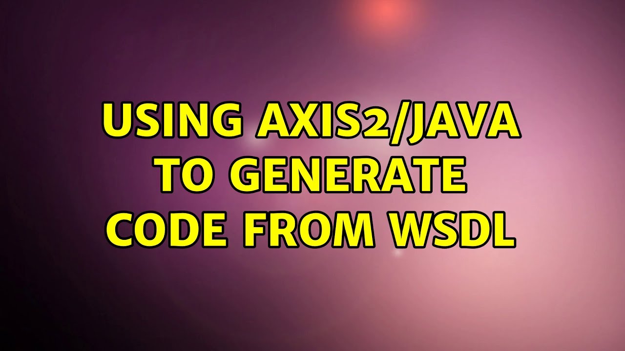 Ubuntu Using Axis2 Java To Generate Code From Wsdl 2 Solutions
