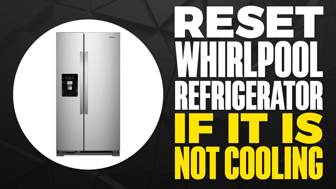 How Do I Reset My Whirlpool Refrigerator If It Is Not Cooling