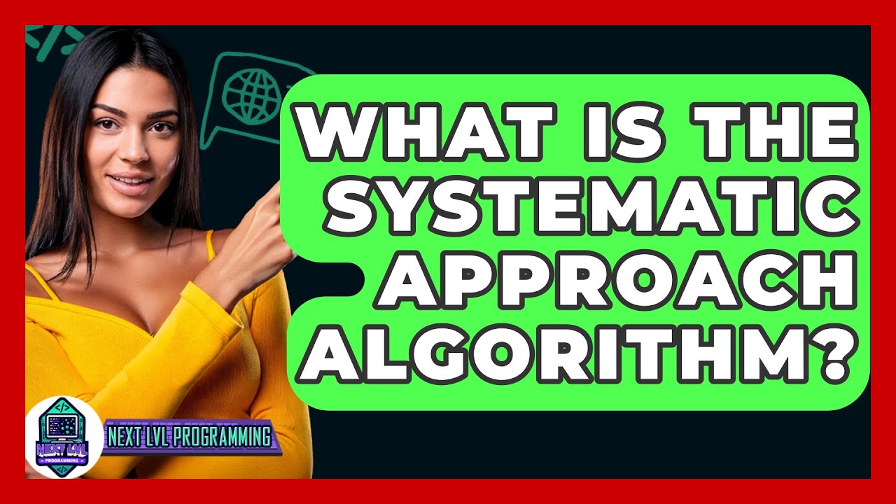 What Is The Systematic Approach Algorithm Next Lvl Programming Youtube