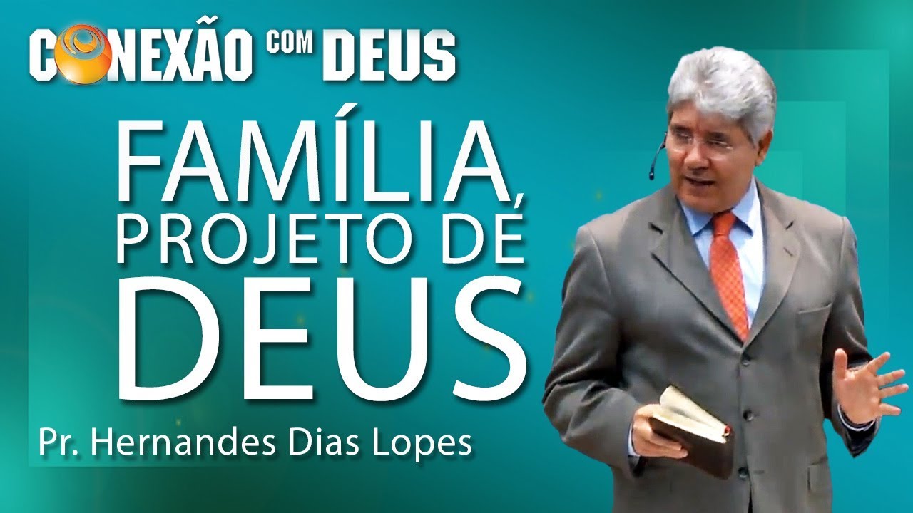 Família Projeto De Deus Pr Hernandes Dias Lopes Youtube