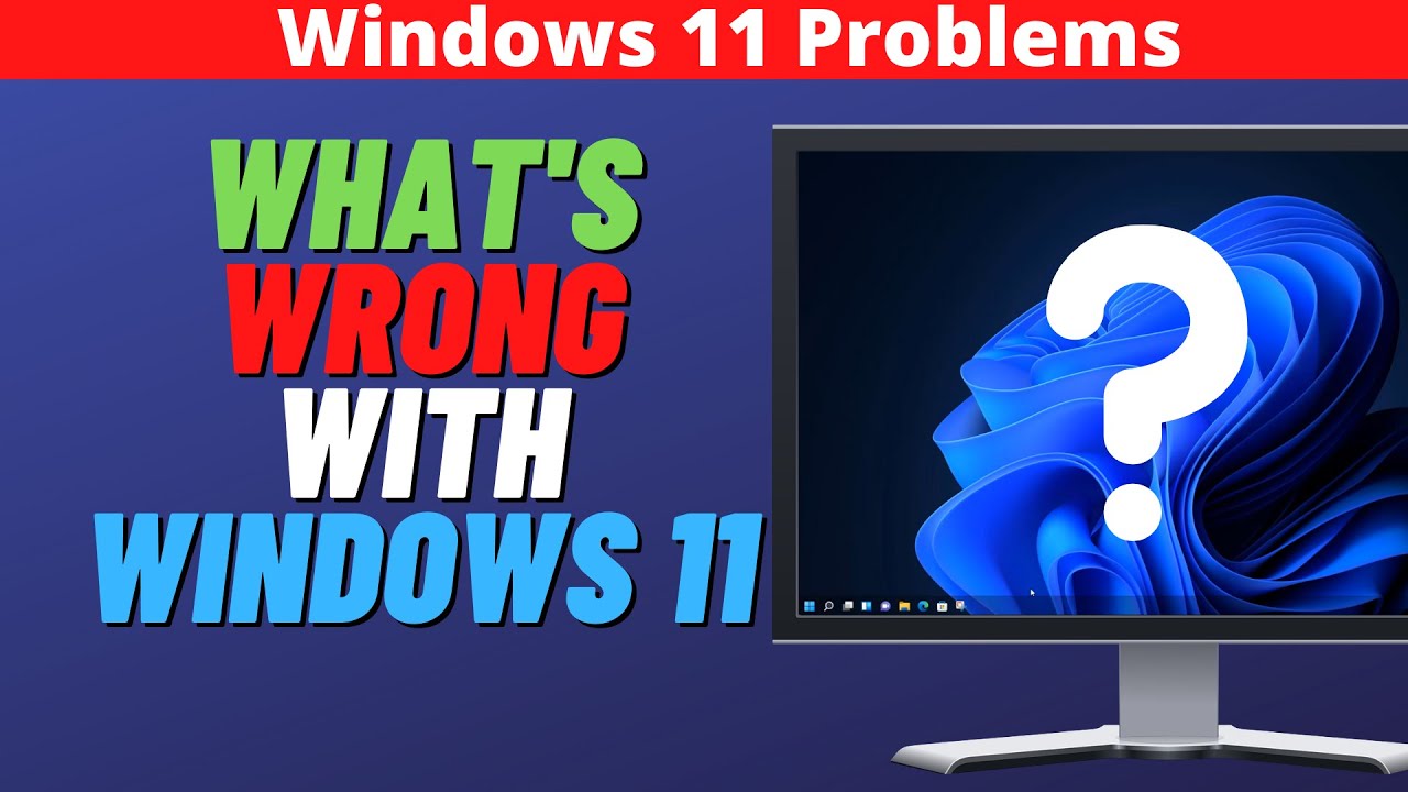 What S Wrong With Windows 11 Youtube