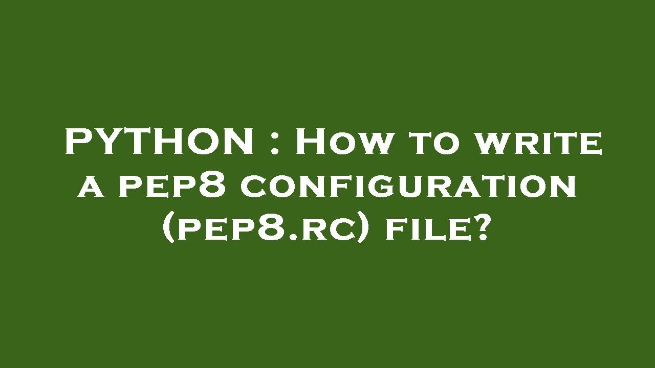 Python How To Write A Pep8 Configuration Pep8 Rc File Youtube