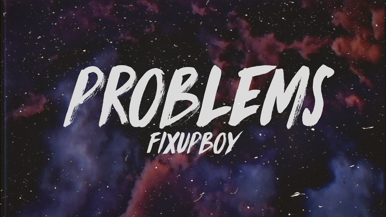 Fixupboy Problems Lyrics Youtube