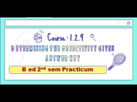 B Ed 2nd Sem Practicum Determining The Objectivity Given Answer Key