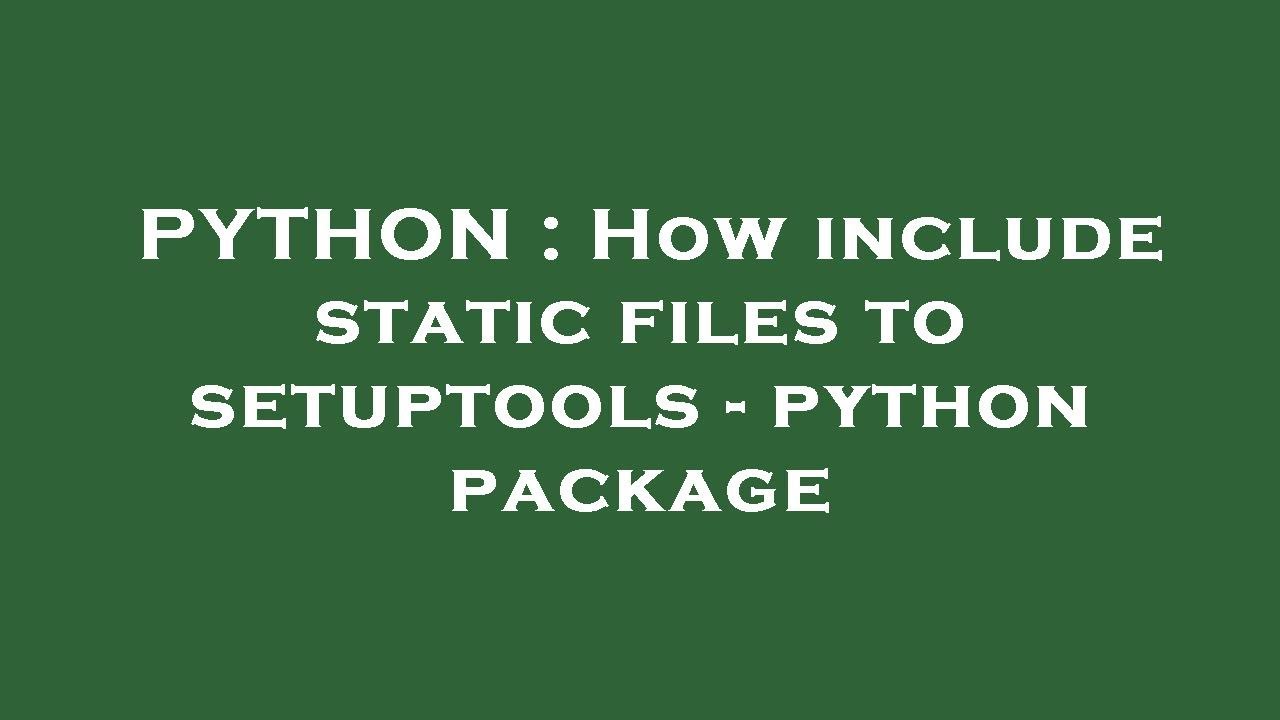 Python How Include Static Files To Setuptools Python Package Youtube