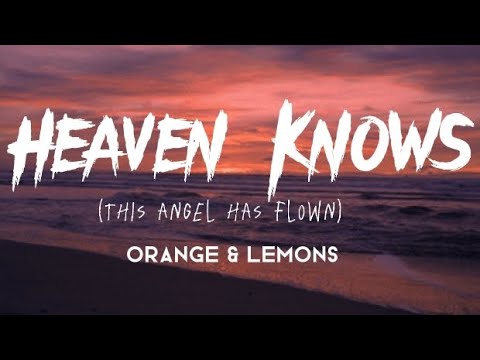 Orange Lemons Heaven Knows This Angel Has Flown Lyrics Youtube