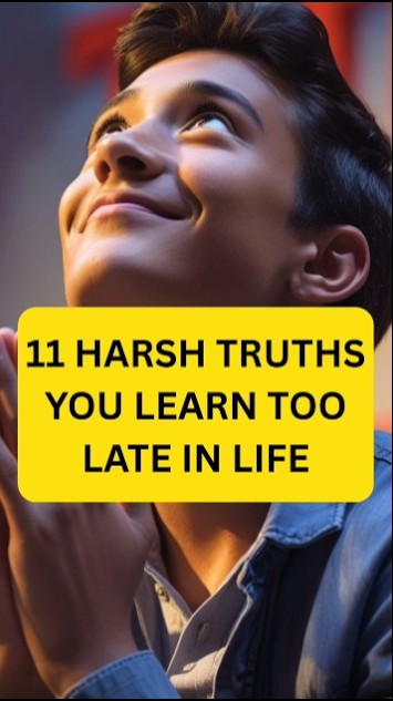 11 Harsh Truths You Learn Too Late In Life Motivation