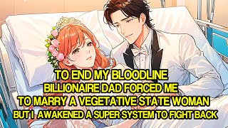 To End My Bloodline Billionaire Dad Forced Me To Marry A Vegetative ...