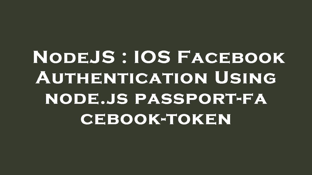 Nodejs Ios Facebook Authentication Using Node Js Passport Facebook