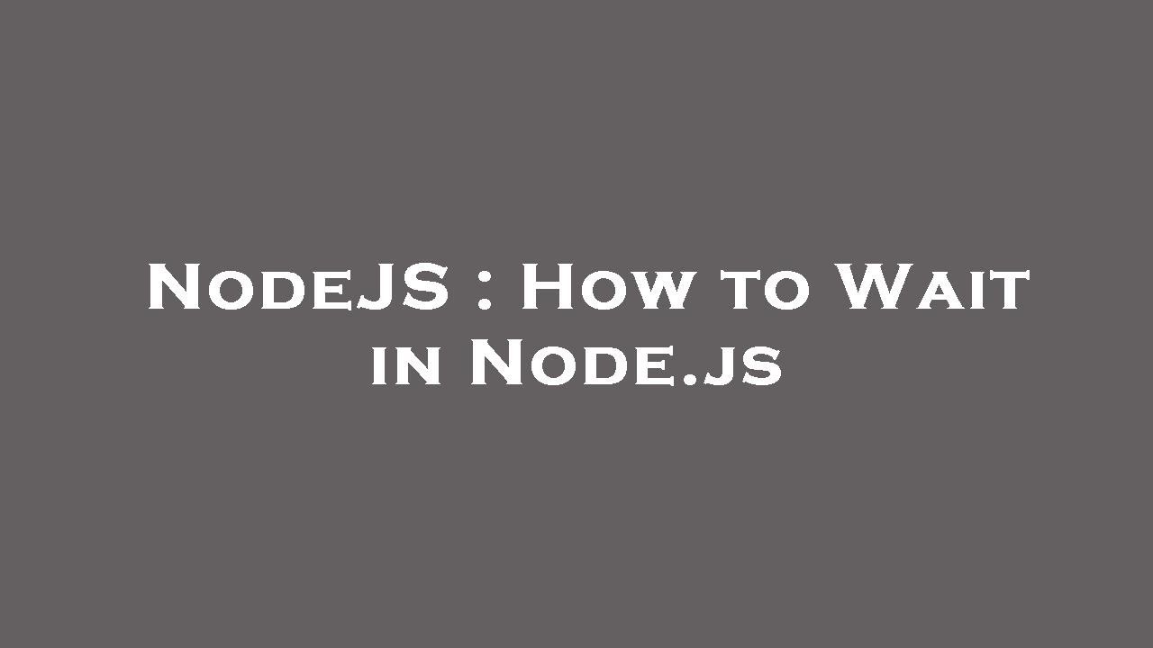 Nodejs How To Wait In Node Js Youtube