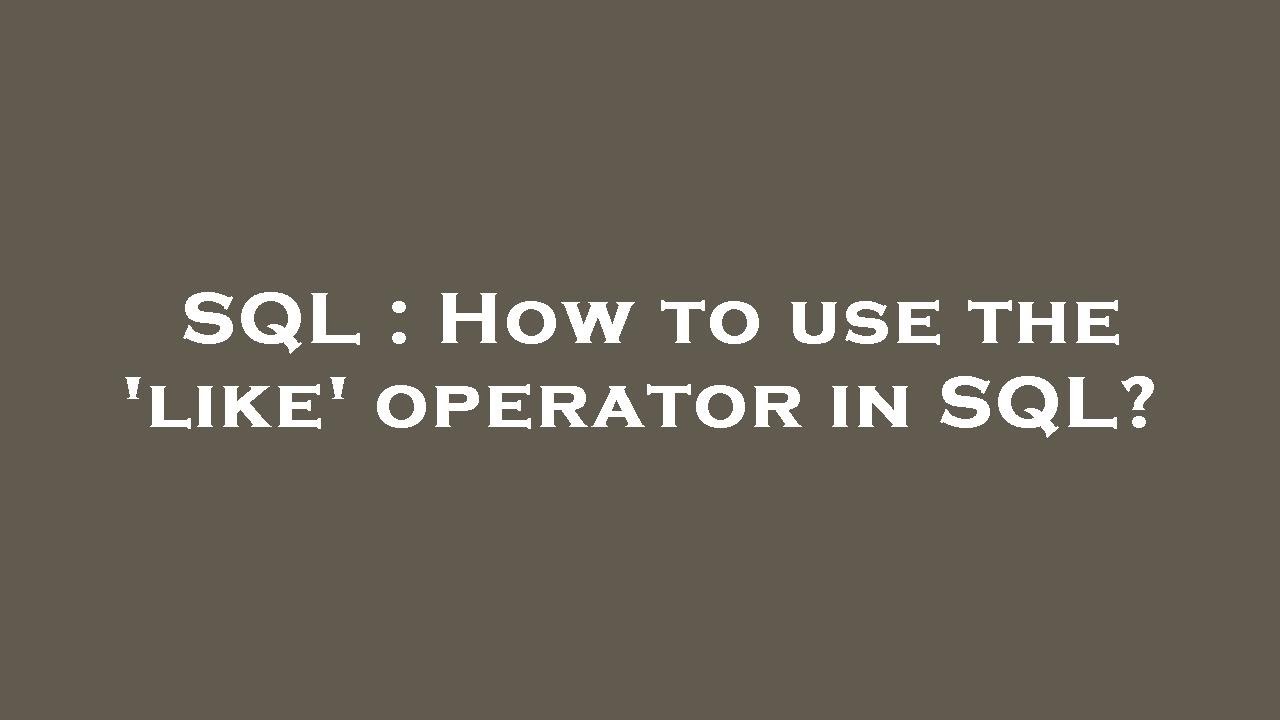 Sql How To Use The Like Operator In Sql Youtube