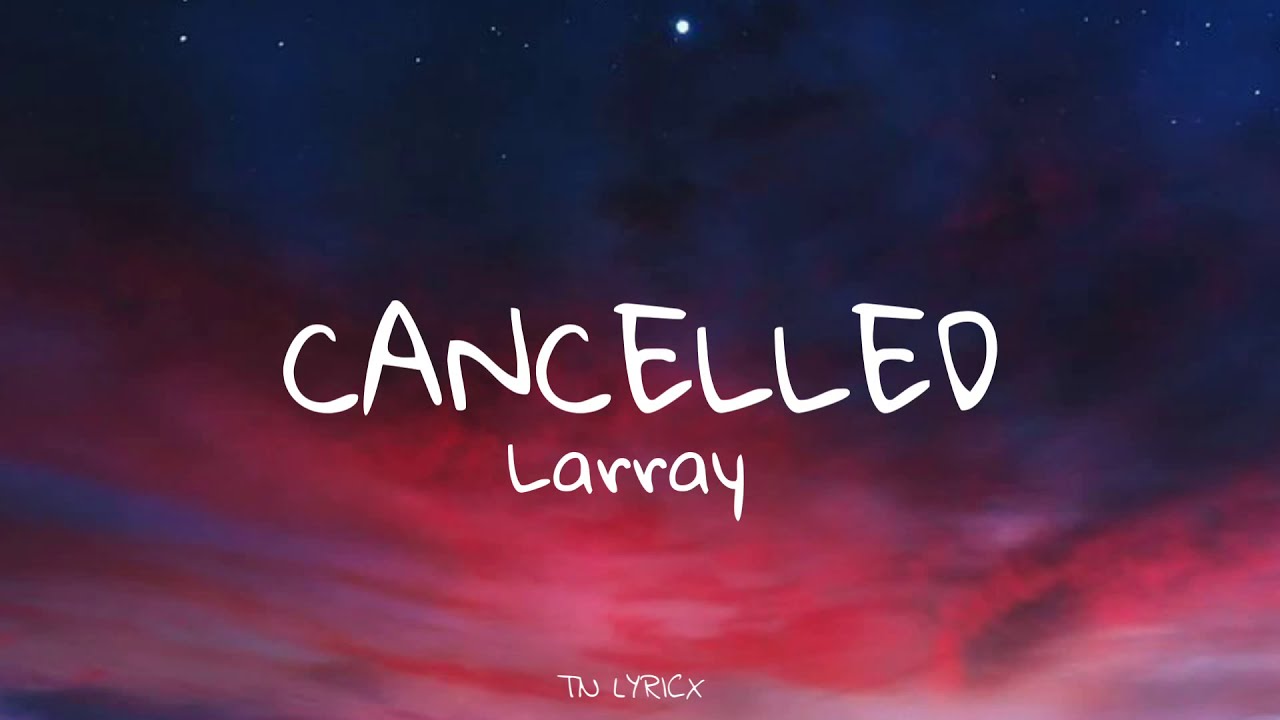 Larray Cancelled Lyrics Youtube