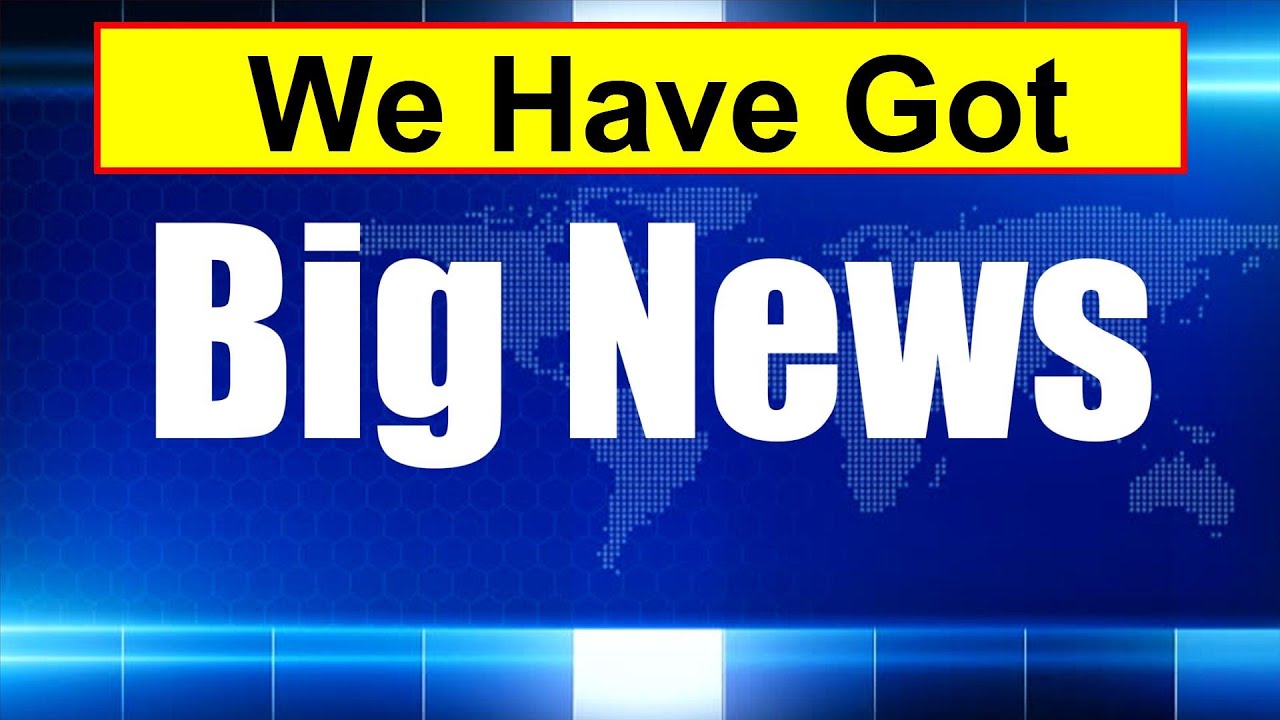 We Have Got Big News Youtube
