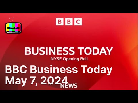 Bbc News Business Today Nyse Opening Bell May 7 2024 Full Program