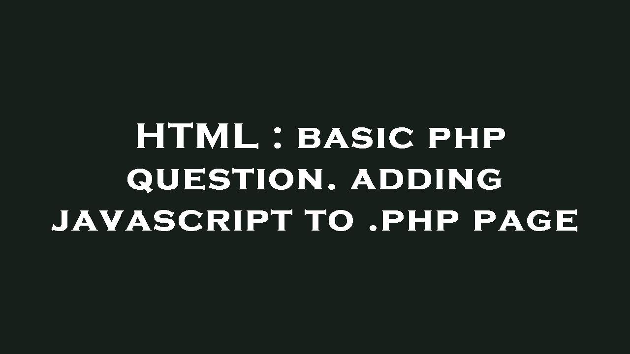 Html Basic Php Question Adding Javascript To Php Page Youtube