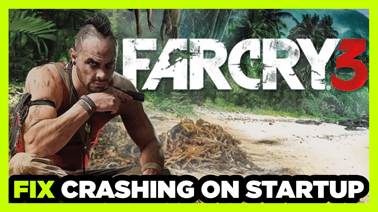 How To Fix Far Cry 3 Crashing On Startup Youtube