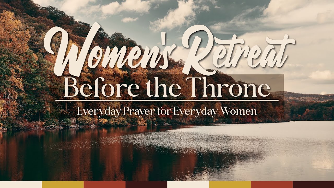 Women S Retreat 2023 Before The Throne Youtube