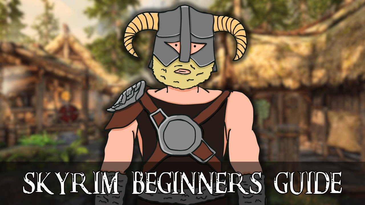 The Elder Scrolls V Skyrim The Ultimate Beginners Guide Youtube
