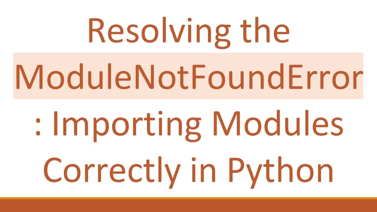 Resolving The Modulenotfounderror Importing Modules Correctly In