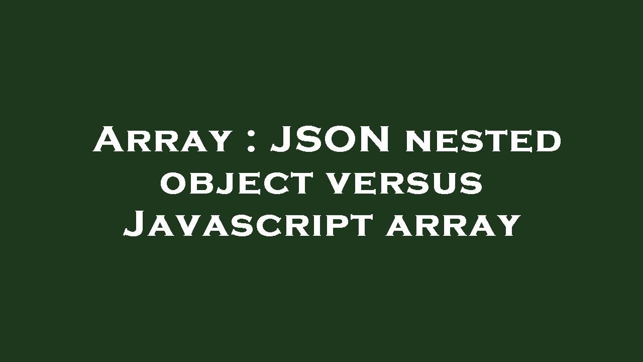 Array Json Nested Object Versus Javascript Array Youtube