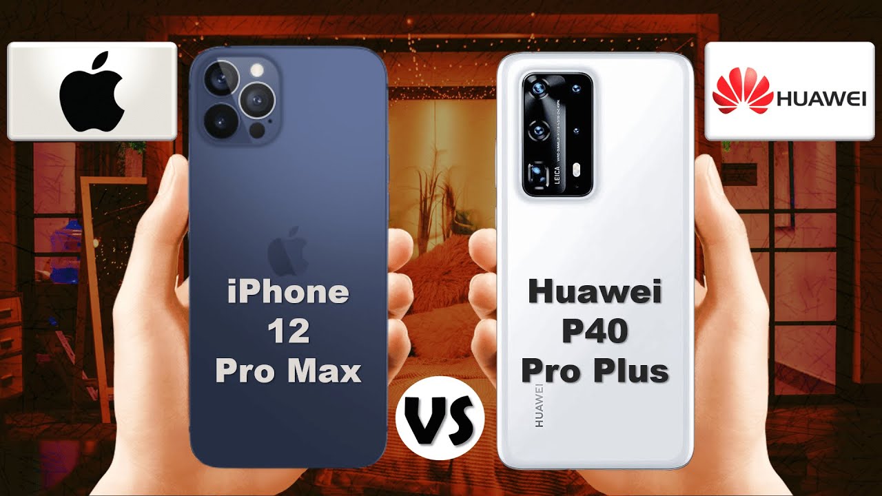 Iphone 12 Pro Max Vs Huawei P40 Pro Plus Youtube