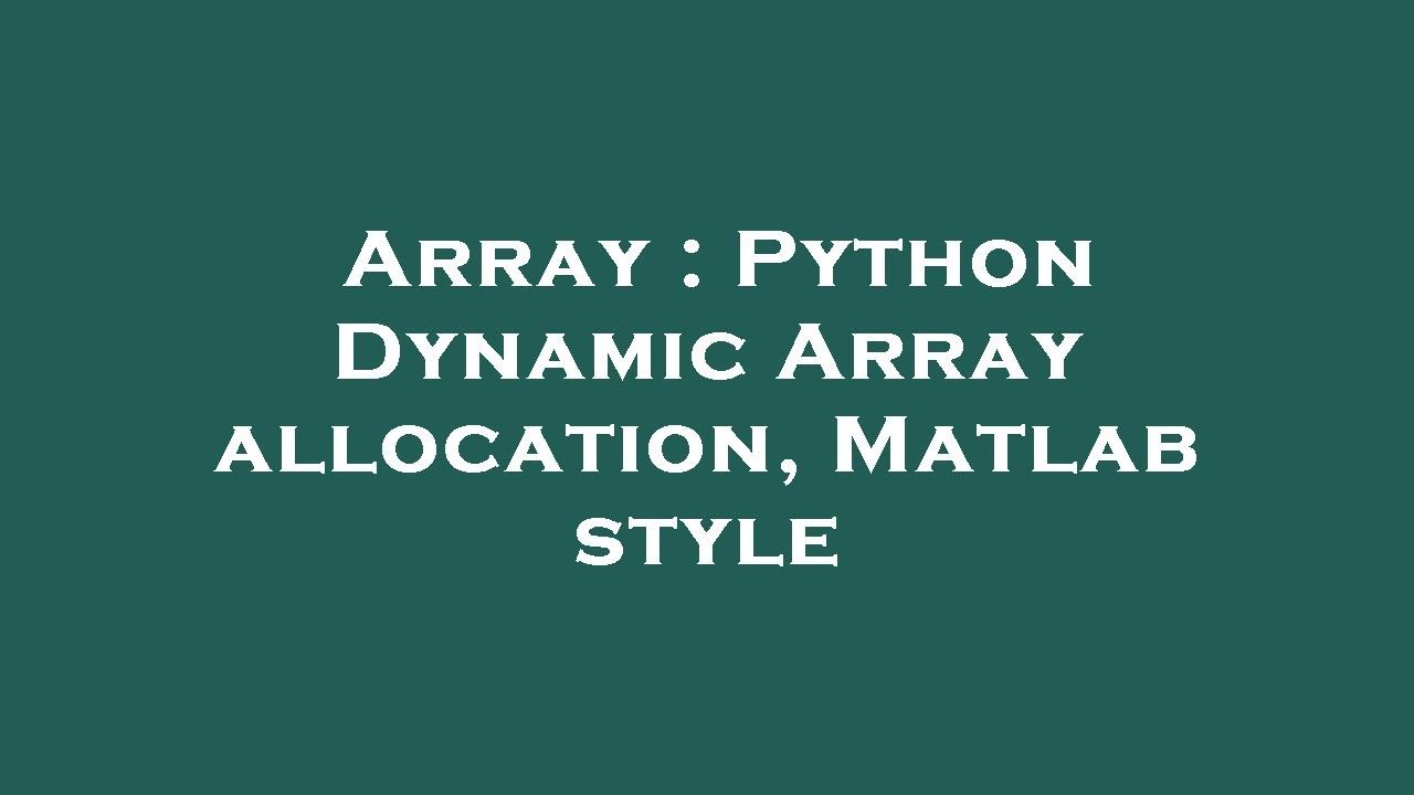 Array Python Dynamic Array Allocation Matlab Style Youtube