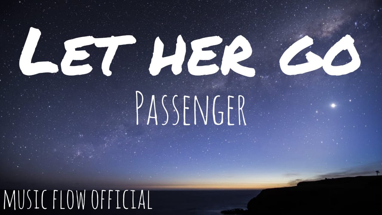Passenger Let Her Go Official Video Music Flow Official Youtube