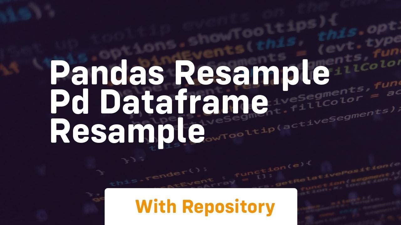 Pandas Resample Pd Dataframe Resample Youtube