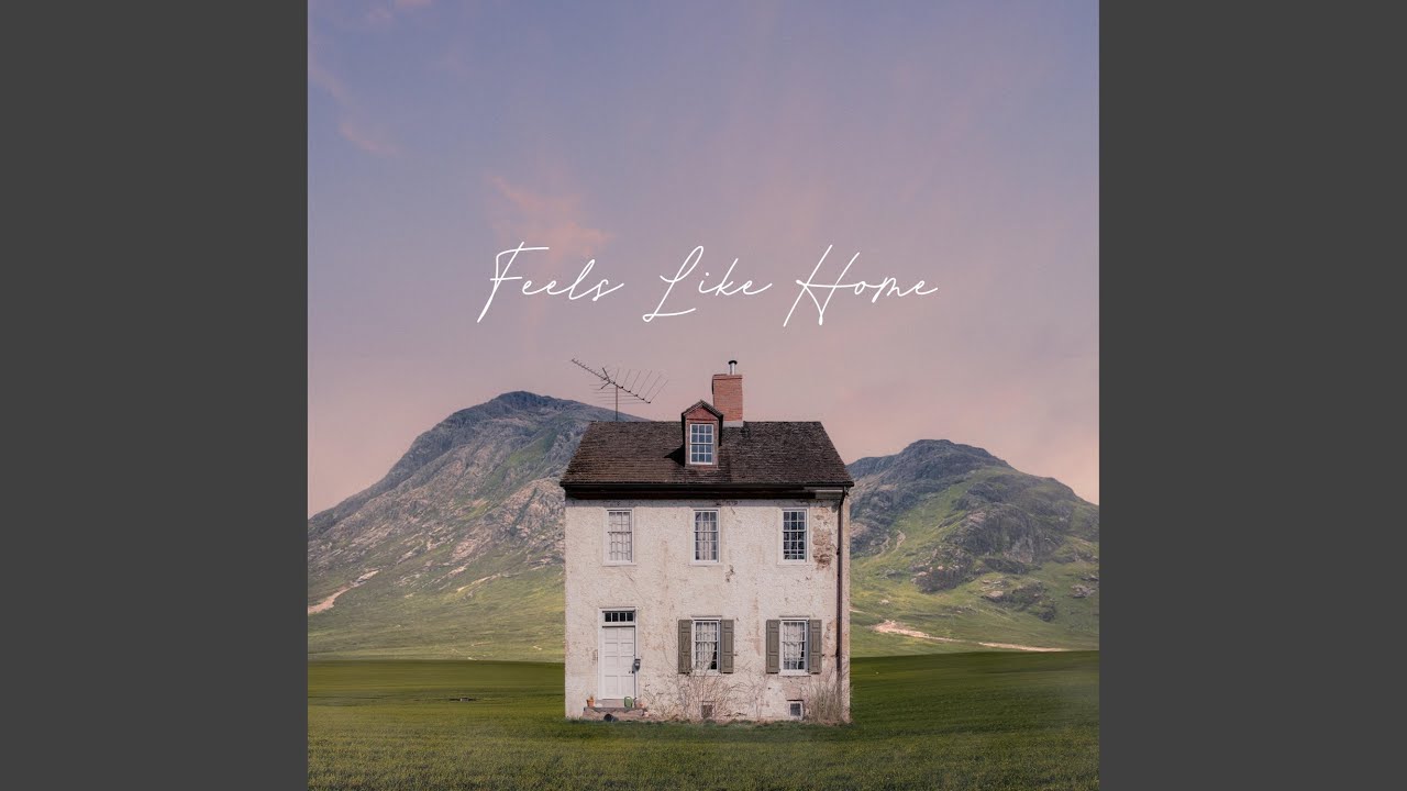 Feels Like Home Only Little Clouds Song Lyrics Music Videos Concerts