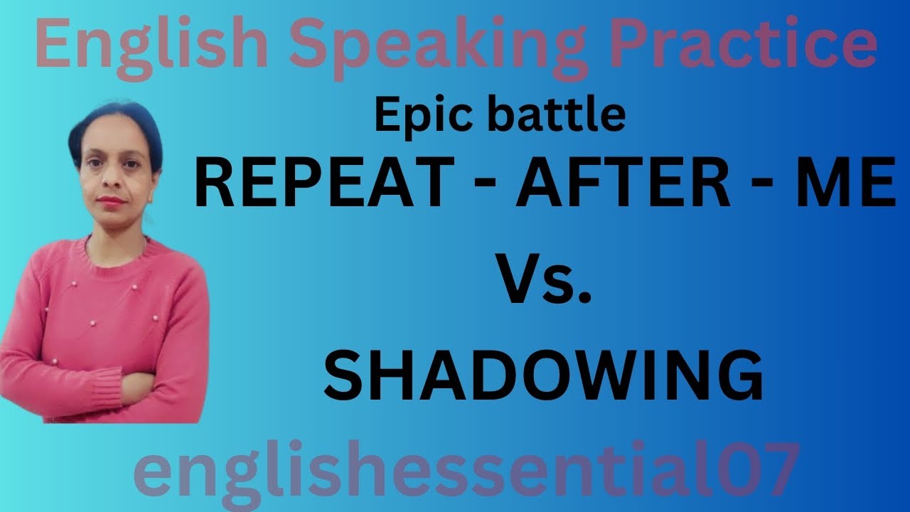 Repeat After Me Or Shadowing Which Is Best Englishlearning