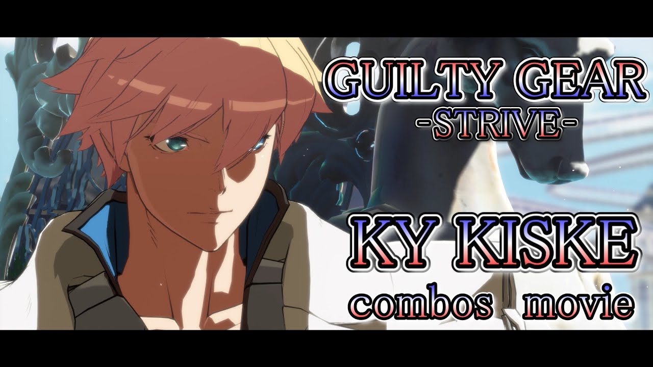 Ggst Ky Kiske Combos カイ キスク コンボ動画 ギルティギア ストライヴ Youtube