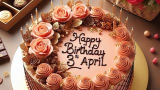 3rd April Birthday Wishes Happy Birthday Song Happy Birthday Status ...