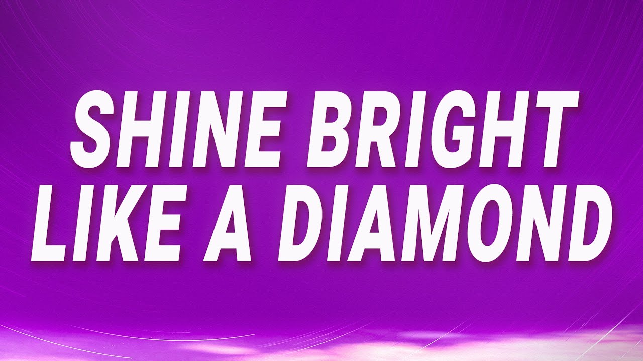Meaning Of The Song Shine Bright Like A Diamond The Tube