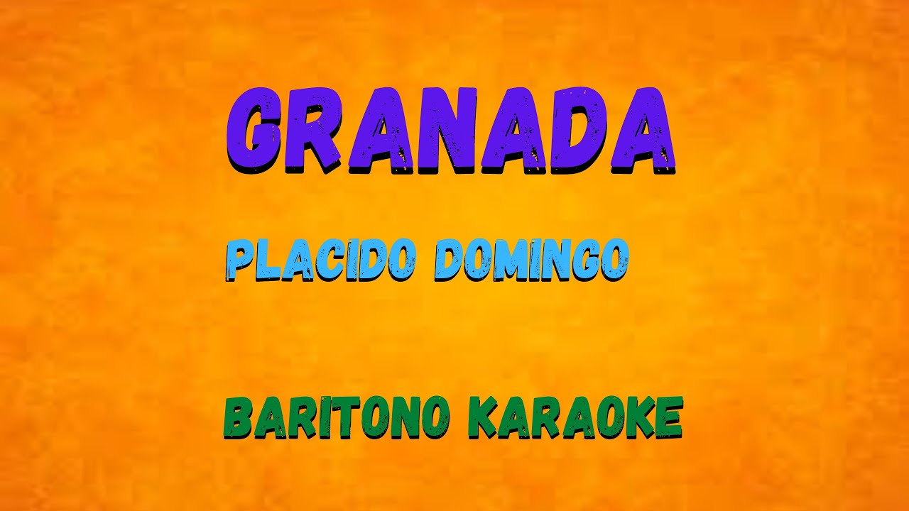 Karaoke De Granada Plácido Domingo Tonos Bajos Y Barítonos