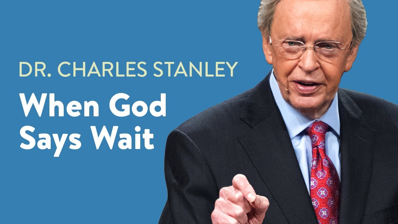 When God Says Wait Dr Charles Stanley Youtube