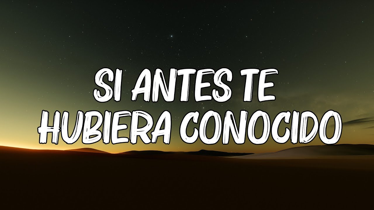 Karol G Si Antes Te Hubiera Conocido Letra Youtube