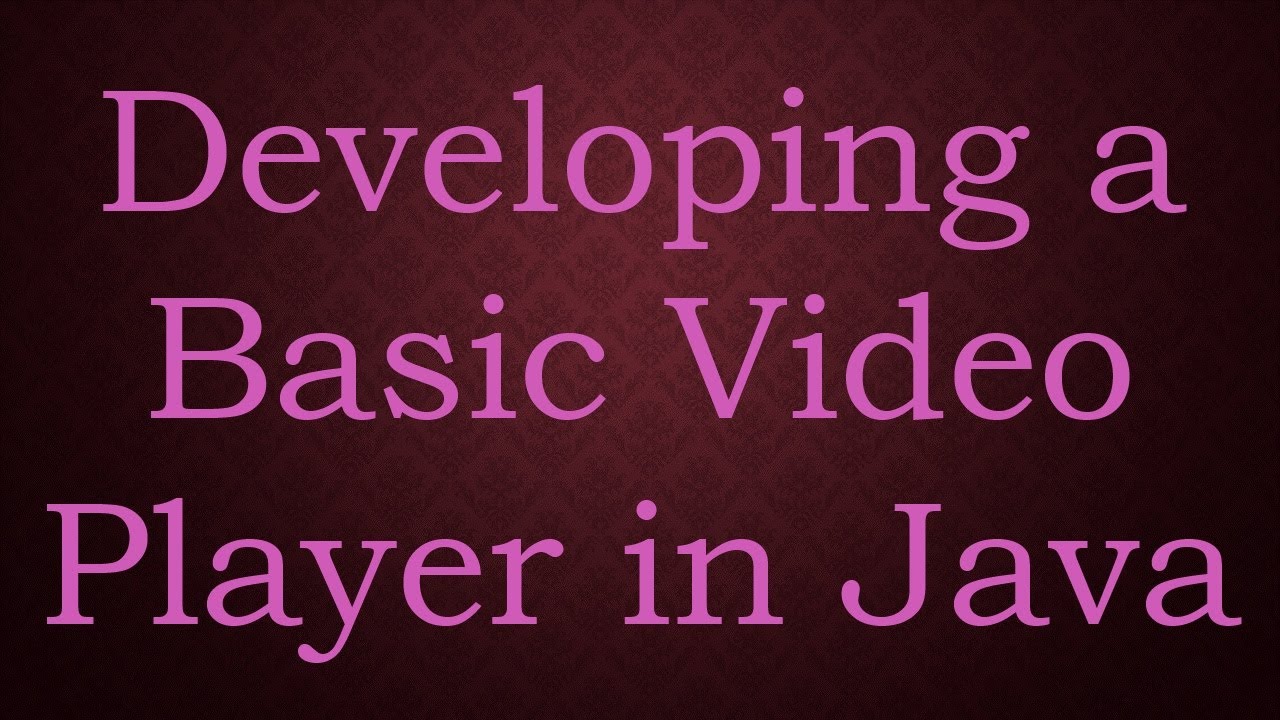 Developing A Basic Video Player In Java Youtube