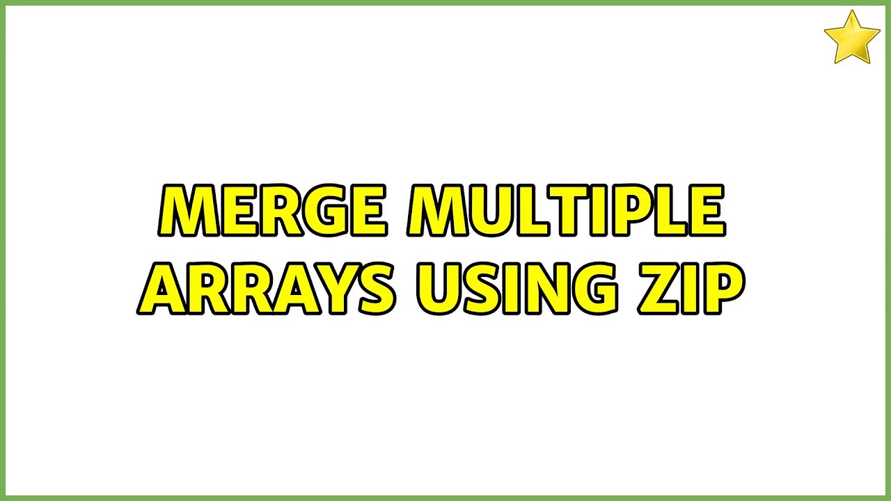 Merge Multiple Arrays Using Zip Youtube