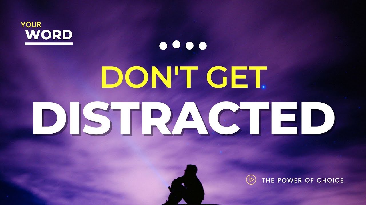 Your Word Don T Get Distracted Youtube