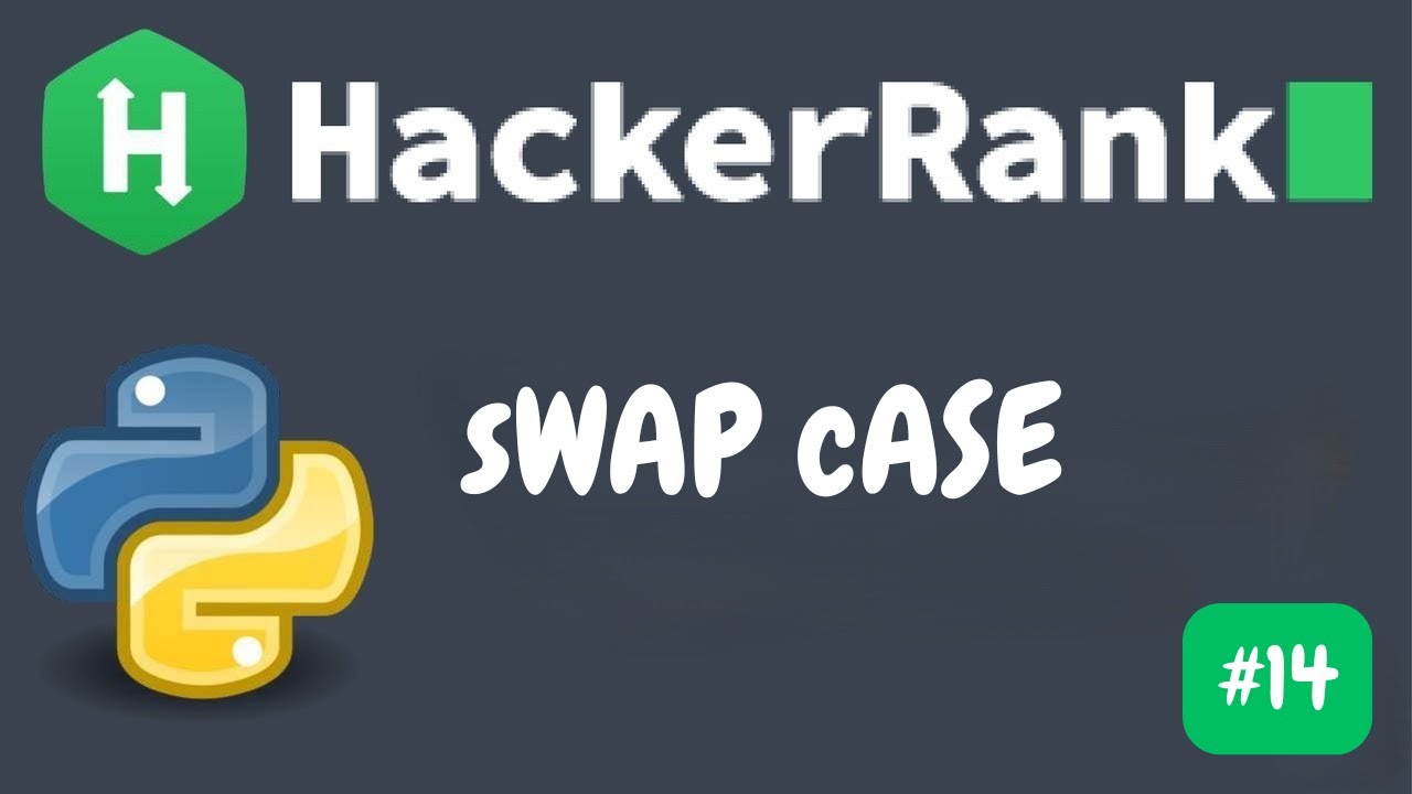 Swap Case Python Hackerrank Solution Explained String Manipulation