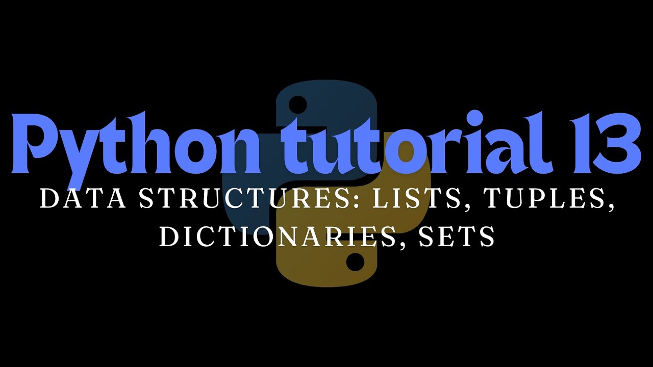Python Tutorial 13 Data Structures Lists Tuples Dictionaries Sets