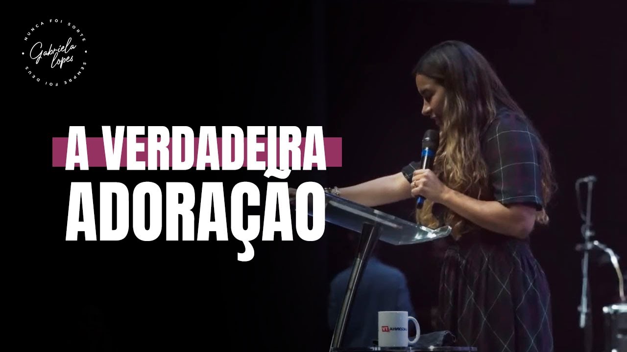 A Verdadeira Adoração Miss Gabriela Lopes Pregação Palestra E